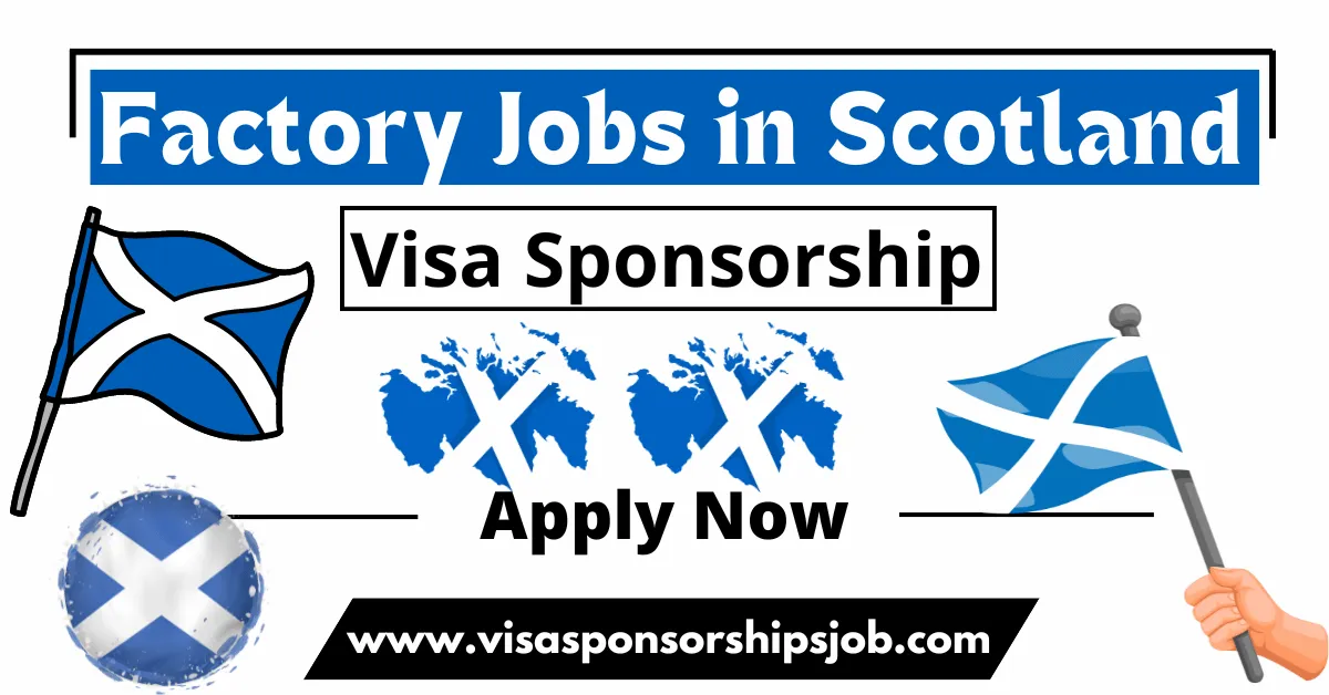 Factory Jobs in Scotland with Visa Sponsorship 2026